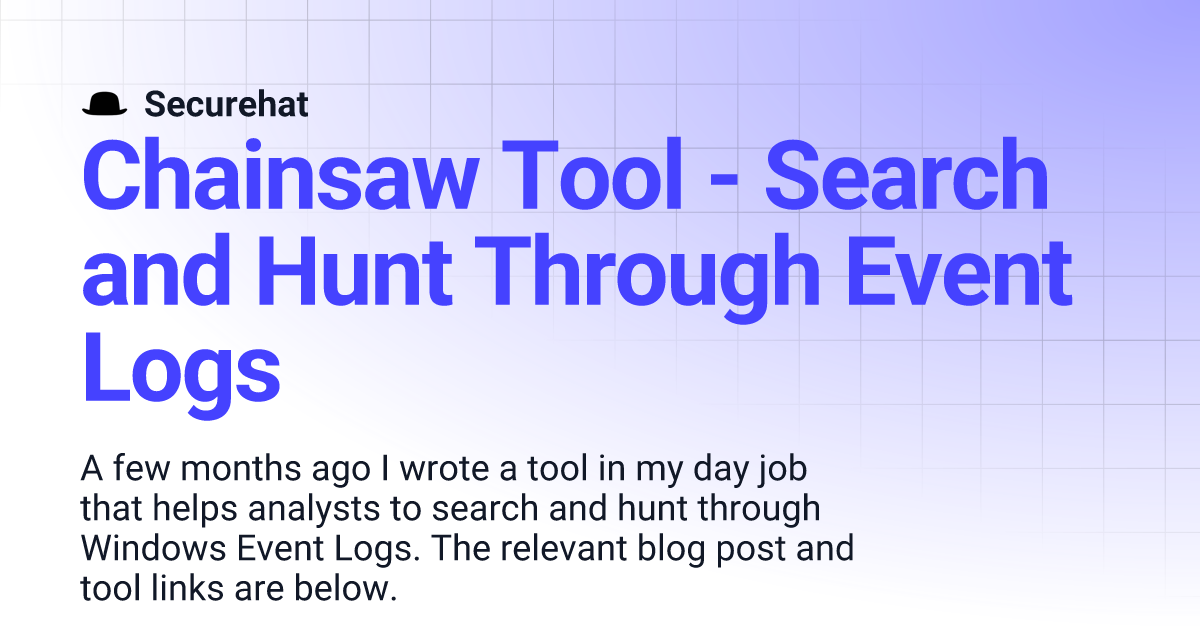 Chainsaw Tool - Search and Hunt Through Event Logs | Securehat